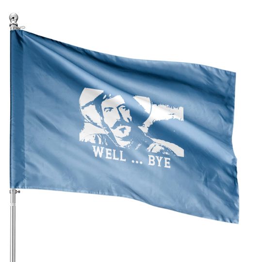 Tombstone Inspired "Well ... Bye" Curly Bill House Flags