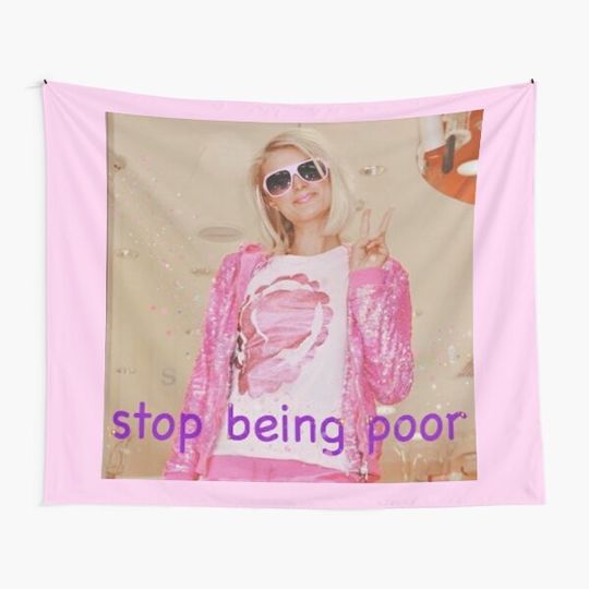 Paris Hilton Stop Being Poor Iconic Tapestry