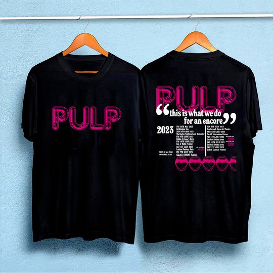 PULP 2023 Tour Shirt, PULP This Is What We Do For An Encore Tour 2023 ...