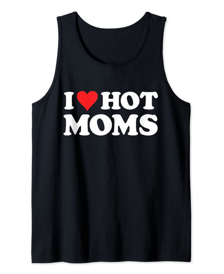 I Love Hot Moms Tshirt Funny Red Heart Love Moms Tank Top