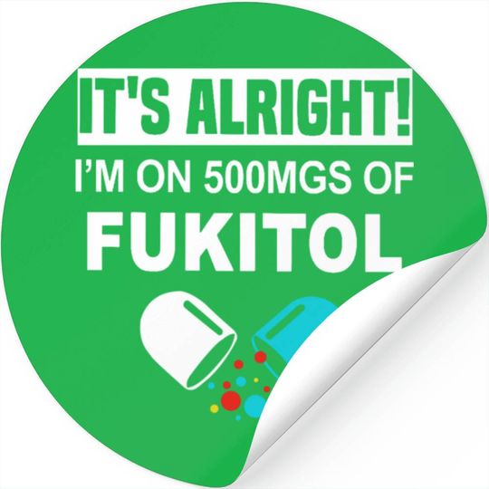 It's Okay I'm On 500mg Of Fukitol Sticker