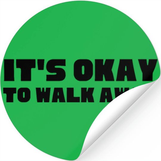 It's Okay To Walk Away