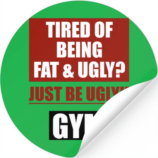 Tired Of Being Fat And Ugly Just Be Ugly Gym