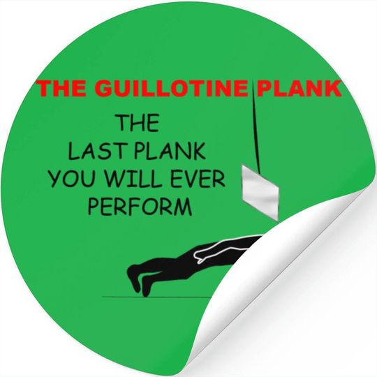 The Guillotine PLANK, THE LAST PLANK YOU... Stickers