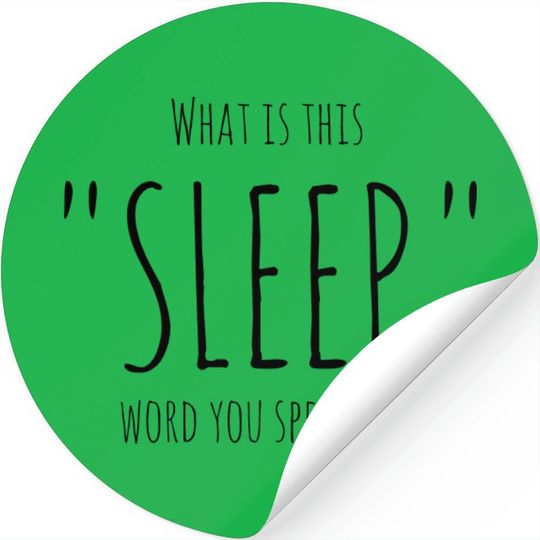 What Is This Sleep Word You Speak Of Stickers