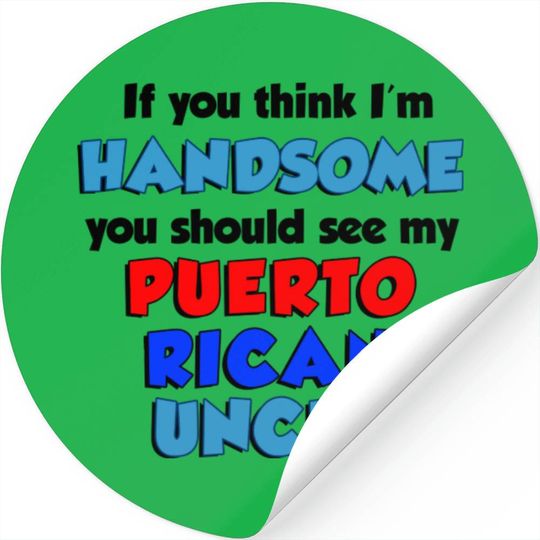 Think I'm Handsome Puerto Rican Uncle Stickers