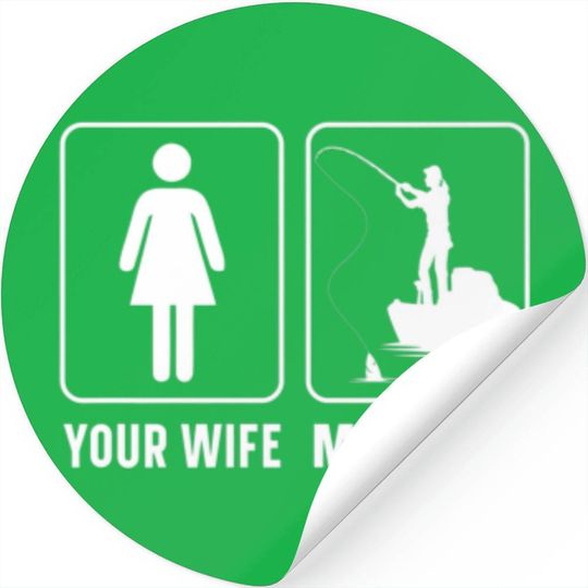 Fishing Wife Husband Marriage Your Wife My Wife Stickers