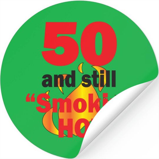 50 Years Old And Still Smokin Hot - 50th Birthday Stickers
