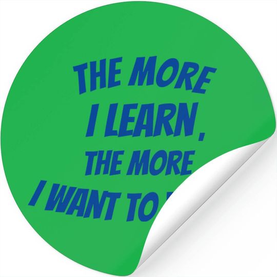 The More I Learn, The More I Want To Know! Stickers